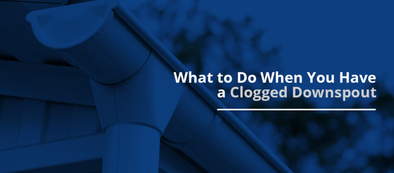 What to Do When You Have a Clogged Downspout